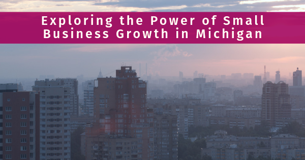 Exploring the Power of Small Business Growth in Michigan - Activate Detroit