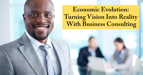 Economic Evolution: Turning Vision Into Reality With Business ...